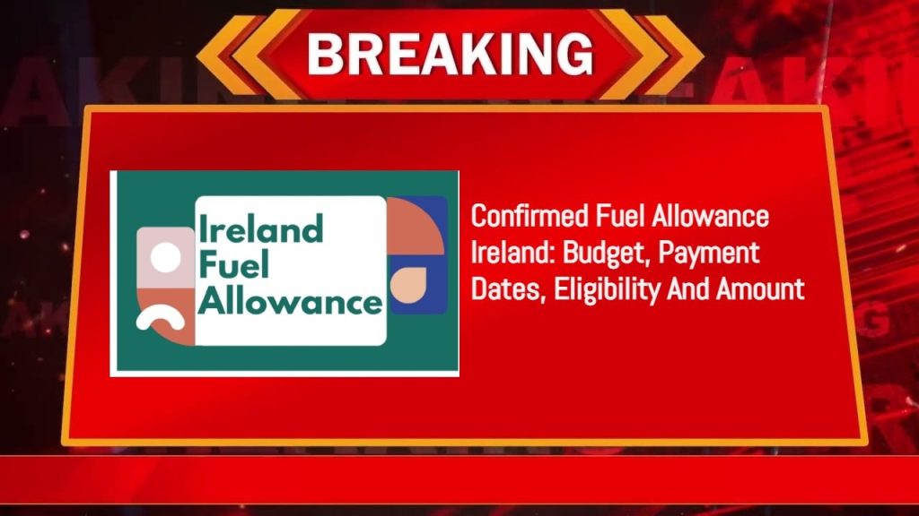 Confirmed Fuel Allowance Ireland: Budget, Payment Dates, Eligibility ...