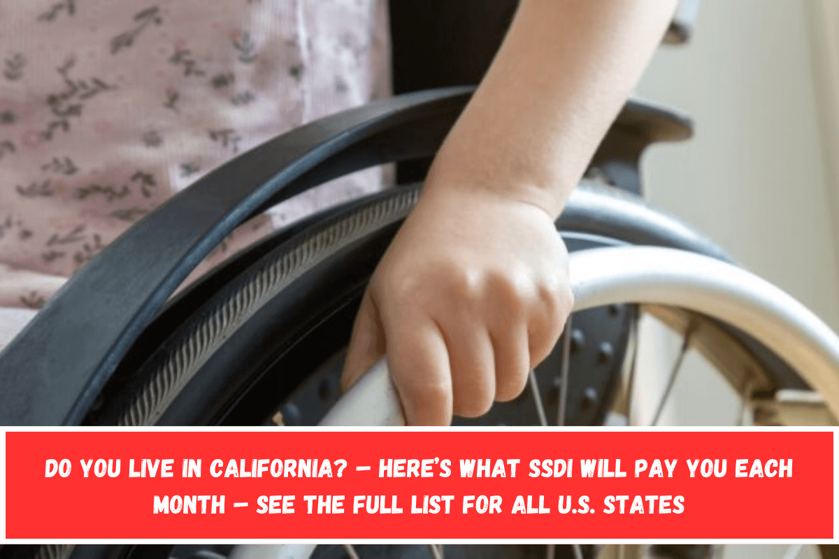 Do you live in California? – Here’s what SSDI will pay you each month ...