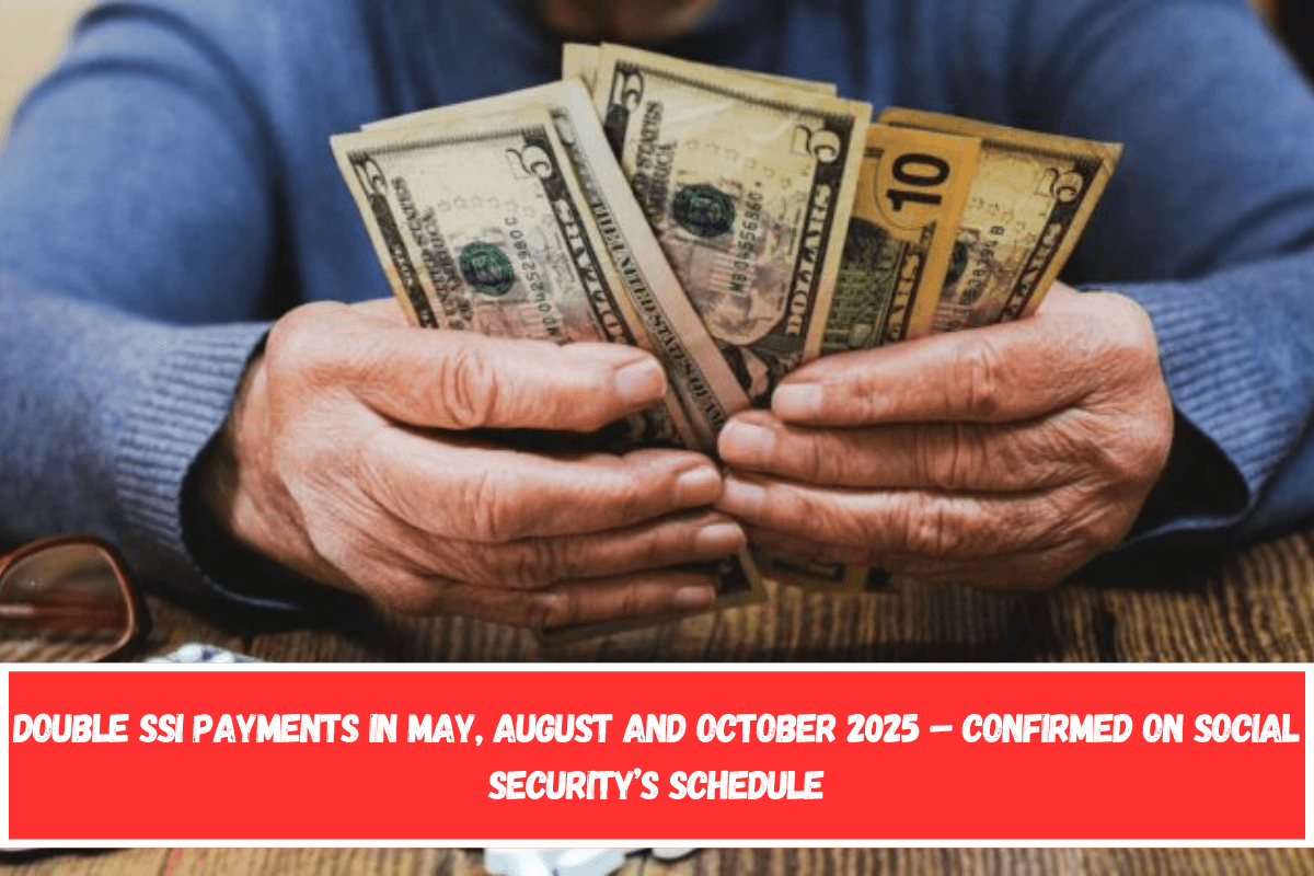 Double SSI payments in May, August and October 2025 – Confirmed on ...